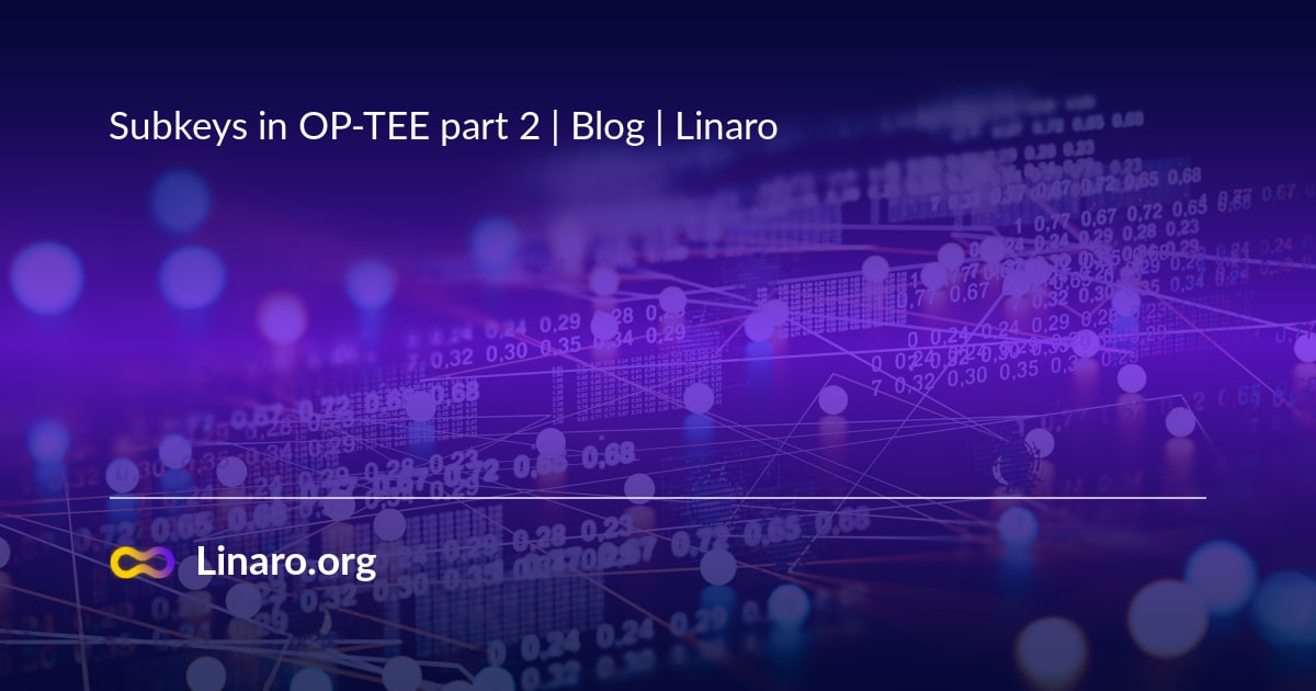 Subkeys in OP-TEE part 2 | Blog | Linaro